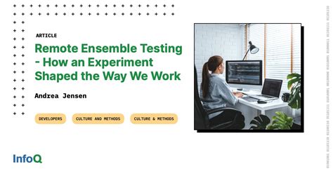 remote ensemble testing how an experiment shaped the way we work infoq