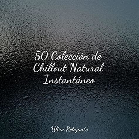 Play Colección de Chillout Natural Instantáneo by Relajación Musica Relajante New Age