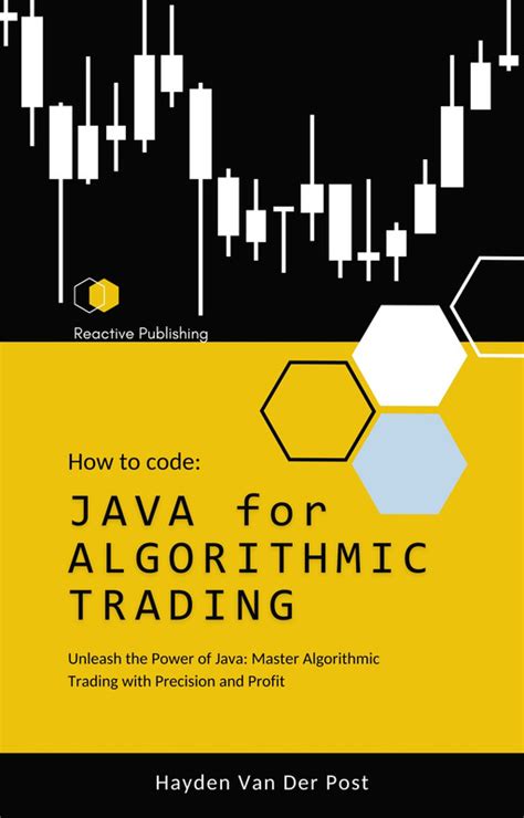 Java For Algorithmic Trading Unleash The Power Of Java Master Algorithmic Trading With