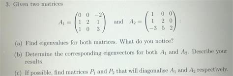 solved 3 given two matrices a1 ⎝⎛011020−213⎠⎞ and
