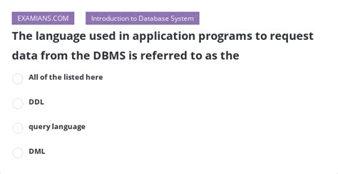 The Language Used In Application Programs To Request Data From The Dbms