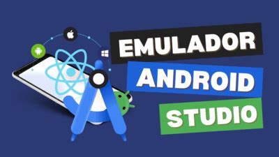 Configuraci N Emulador Android Studio Para React Native Windows Macos