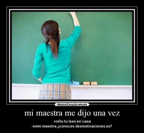 Imágenes Y Carteles De Maestra Pag 14 Desmotivaciones