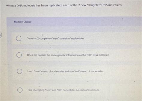 Solved When A Dna Molecule Has Been Replicated Each Of The