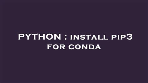 Python Install Pip3 For Conda Youtube
