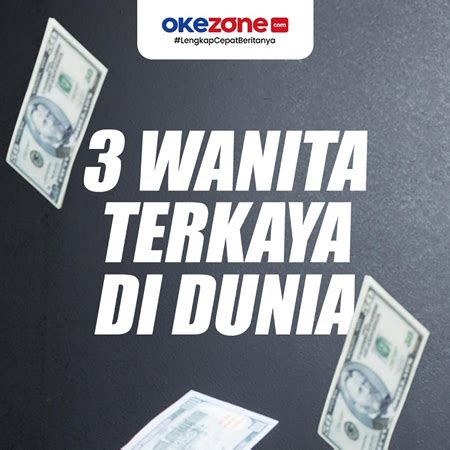 Deretan 3 Wanita Terkaya Di Dunia 0 Foto Okezone Infografis