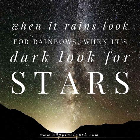 When It Rains Look For Rainbows When Its Dark Look For Stars