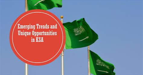 Emerging Trends And Unique Opportunities In Ksa