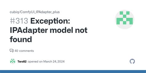 Exception Ipadapter Model Not Found · Issue 313 · Cubiqcomfyuiipadapterplus · Github