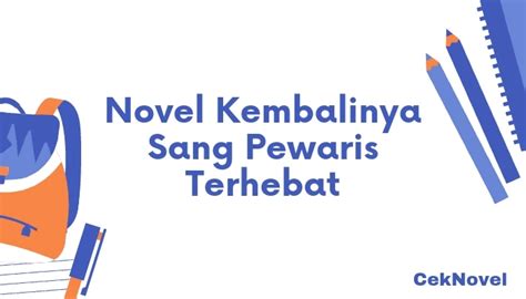 Baca Novel Kembalinya Sang Pewaris Terhebat Gratis Ful Bab Ceknovel