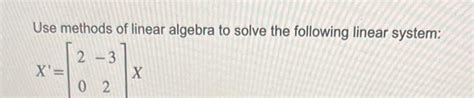 Solved Use Methods Of Linear Algebra To Solve The Following Chegg