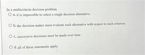 Solved In a multicriteria decision problema. ﻿it is | Chegg.com