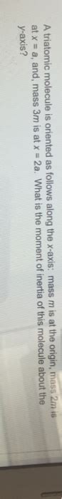 Solved A Triatomic Molecule Is Oriented As Follows Along The