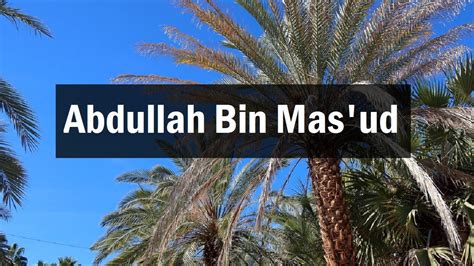 Abdullah Bin Masud Biodata Dan Kisah Hidupnya Aku Muslim