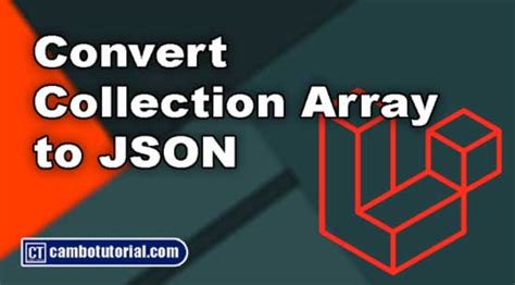 Cambotutorial How To Convert Laravel Collection Array To Json