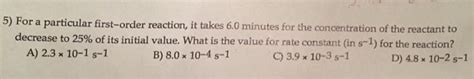 Solved For A Particular First Order Reaction It Takes 6 0