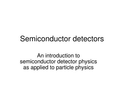 Ppt Semiconductor Detectors Powerpoint Presentation Free Download