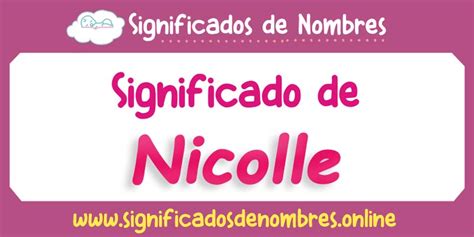 Significado de Nicolle APODOS ORIGEN Y MÁS