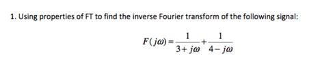 Solved Using Properties Of FT To Find The Inverse Fourier Chegg Com