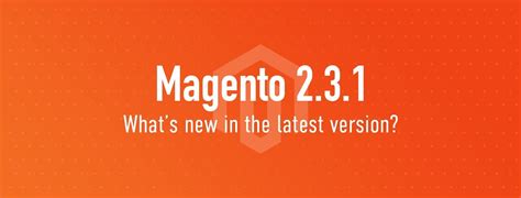 Magento Latest Version 231 Release Notes Bug Fixes And Updates Ziffity