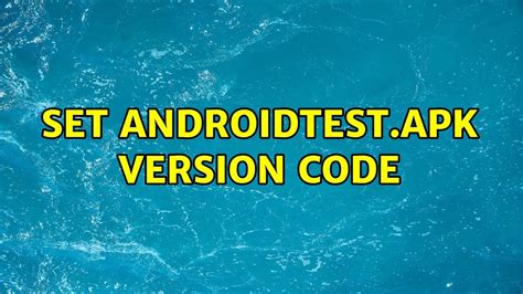 Set Androidtestapk Version Code 4 Solutions Youtube