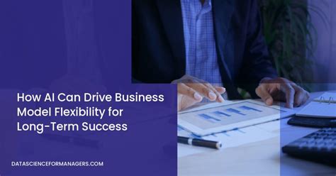 How Ai Can Drive Business Model Flexibility For Long Term Success