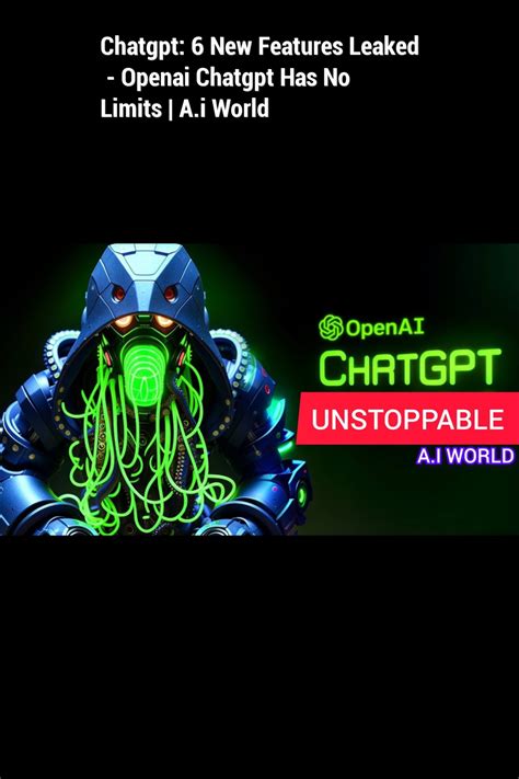 Chatgpt 6 New Features Leaked Openai Chatgpt Has No Limits Ai World Ai Breakthrough