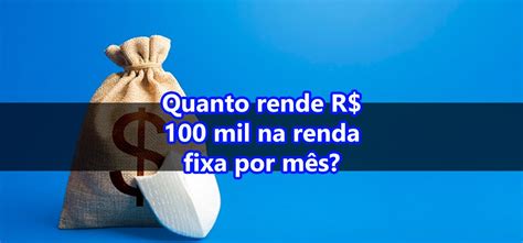 Quanto rende R 100 mil na renda fixa por mês Poupança CDB e LCI