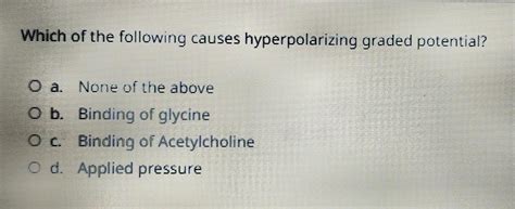 Answered Which Of The Following Causes Hyperpolarizing Graded Kunduz