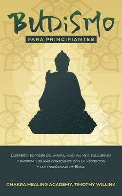 Budismo Para Principiantes Despierta El Poder Del Ahora Vive Una Vida