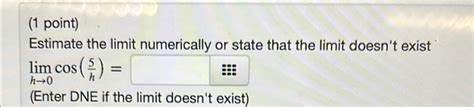 Solved Point Estimate The Limit Numerically Or State Chegg
