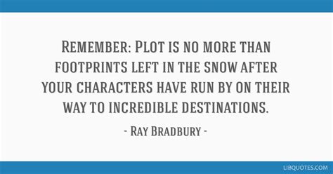 Remember Plot Is No More Than Footprints Left In The Snow