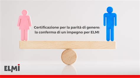 Certificazione Per La Parità Di Genere La Conferma Di Un Impegno Per