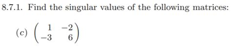 Answered 8 7 1 Find The Singular Values Of The Following Matrices 1 2 C › ² ² 3 6
