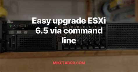Easy Upgrade ESXi 6 5 Via Command Line Mike Tabor