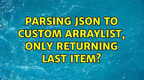 Parsing Json To Custom Arraylist Only Returning Last Item 3 Solutions Youtube
