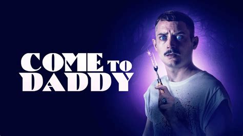 Come To Daddy Movie Where To Watch