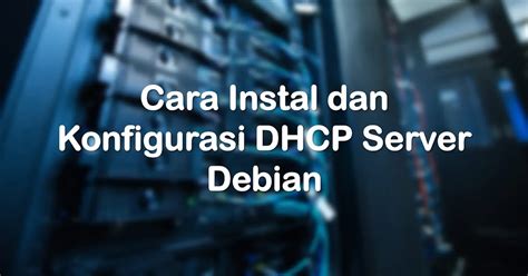 Instalasi Dan Konfigurasi DHCP Server Pada Debian Awonapa Website