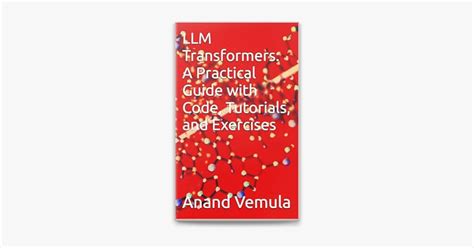 ‎llm Transformer A Practical Guide With Code Tutorials And Exercises De Anand Vemula En Apple