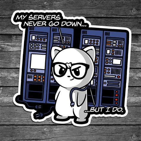 Sysadmin It Tech Funny Rude Sticker My Servers Never Go Down