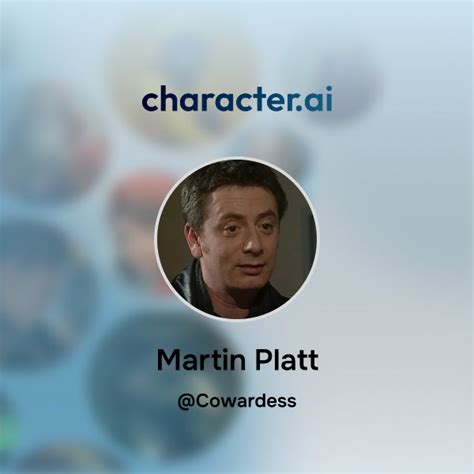 Chat with Martin Platt | character.ai | Personalized AI for every moment of your day