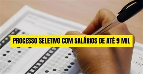 Processo seletivo aberto vagas imediatas pagando salários de até R na