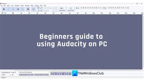 Beginners Guide To Using Audacity On Pc Thewindowsclub