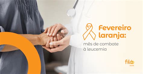 Fevereiro laranja mês de combate à leucemia Filoo