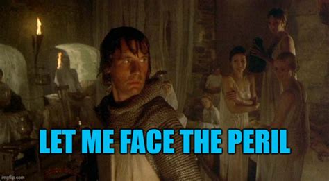 Let Me Face The Peril Imgflip