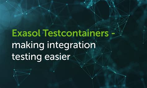 Exasol Testcontainers — Making Integration Testing Easier