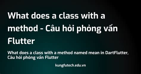 What Does A Class With A Method Câu Hỏi Phỏng Vấn Flutter