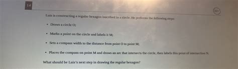 solved 14 luis is constructing a regular hexagon inscribed in a circle he performs the
