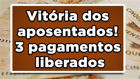 Ótima notícia Vitória dos aposentados 3 pagamentos liberados