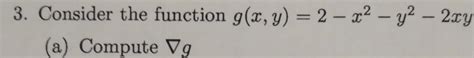 Solved 3 Consider The Function G X Y 2−x2−y2−2xy A